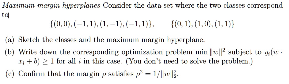 SOLVED: Maximum margin hyperplanes Consider the data set where the two classes correspond to (0 ...
