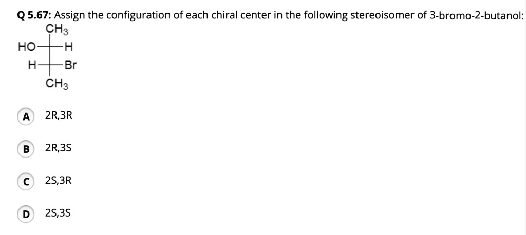 q 567 assign the configuration f each chiral center in the following stereoisomer of 3 bromo 2 ...