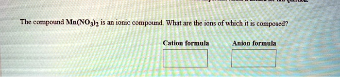 SOLVED: The compound Mn(NO3)2 is an ionic compound. What are the ions ...