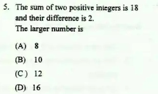 SOLVED: The sum of two positive integers is 18 and their difference is 2. The larger = number iS ...
