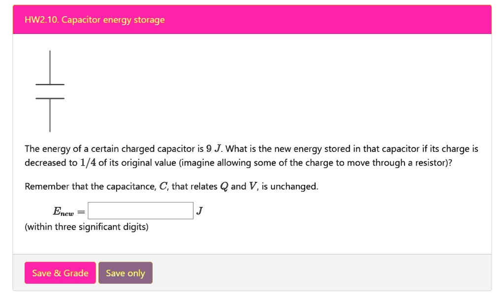 SOLVED: HW2.10.Capacitor energy storage The energy of a certain charged capacitor is 9 J.What is ...
