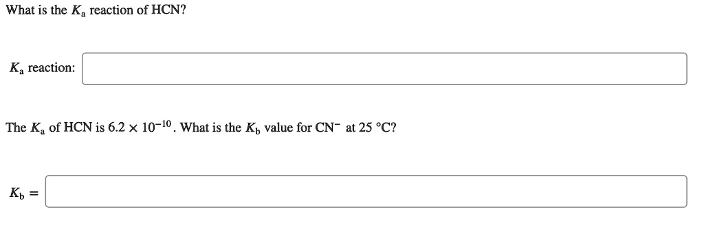 SOLVED: What is the Ka reaction of HCN? Kz reaction: The Ka of HCN is 6 ...