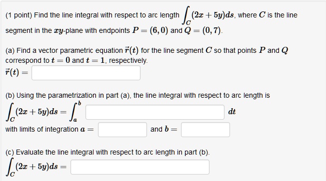 SOLVED: Find the line integral with respect to arc length âˆ«(2c + 5y ...