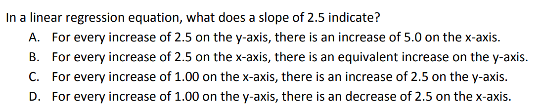 In a linear regression equation, what does a slope of 2.5 indicate? A ...