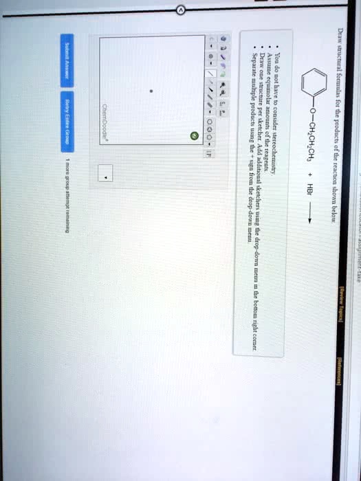 Draw structural formulas for the products of the reaction shown below. -O-CH2CH2CH3 + HBr You do ...