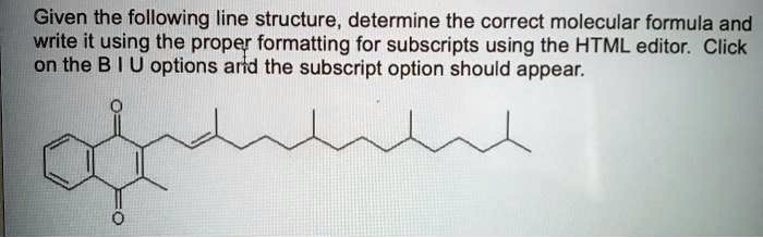 SOLVED: Given the following line structure, determine the correct molecular formula and write it ...