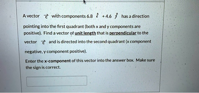 SOLVED: A vector with components 6.8 4.6 has direction pointing into ...