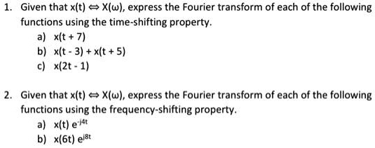 SOLVED: Given that x(t), express the Fourier transform of each of the following functions using ...