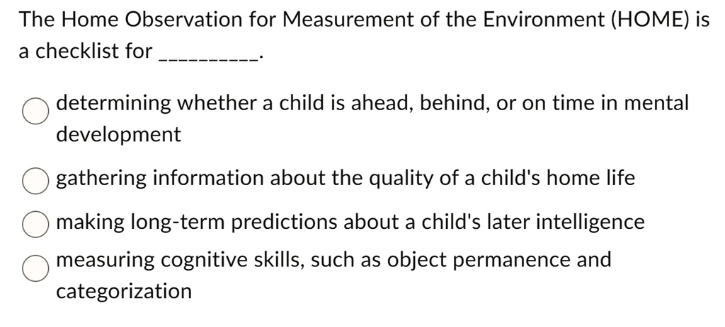 SOLVED: The Home Observation for Measurement of the Environment (HOME ...