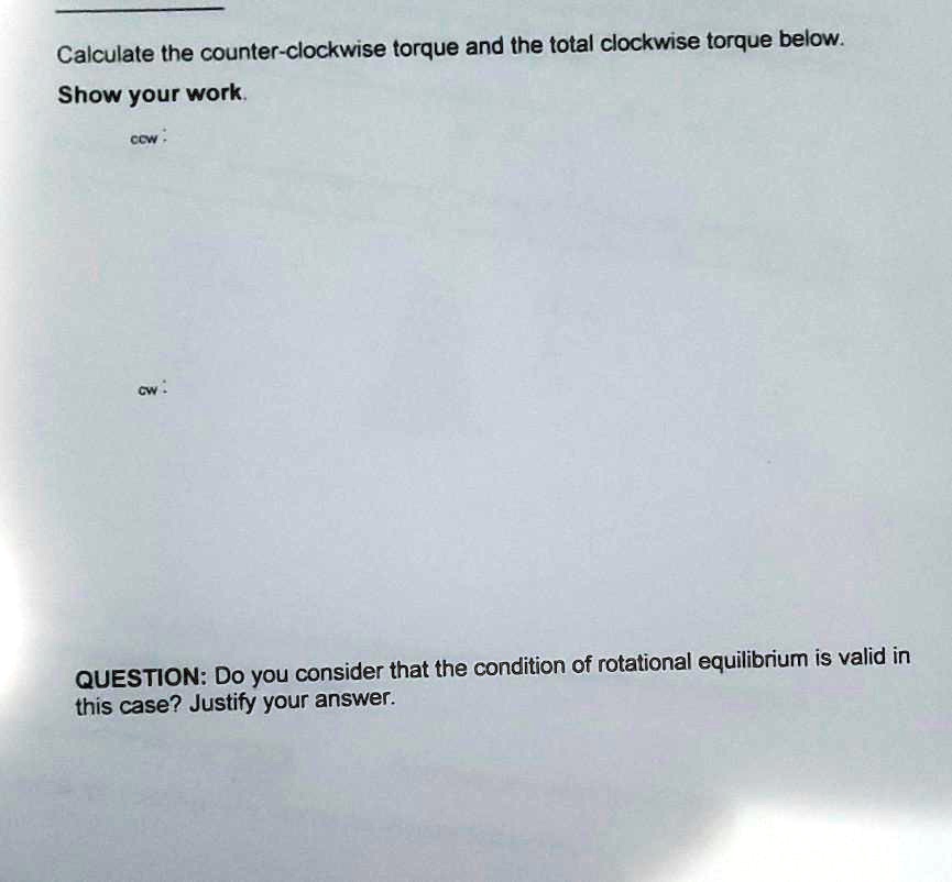 SOLVED: Calculate the counter-clockwise torque and the total clockwise torque below: Show your ...