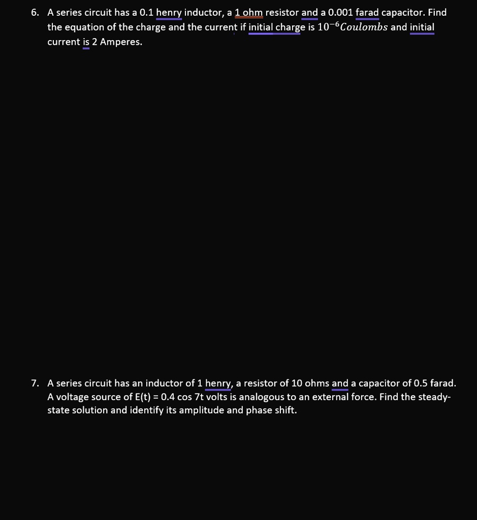 SOLVED: 6. A series circuit has a 0.1 henry inductor, a 1 ohm resistor and a 0.001 farad ...