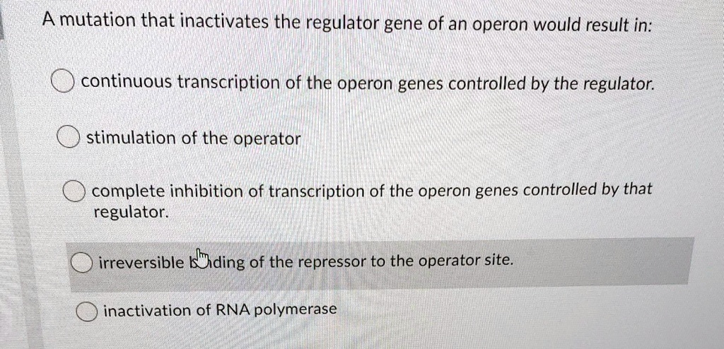 SOLVED: A mutation that inactivates the regulator gene of an operon ...