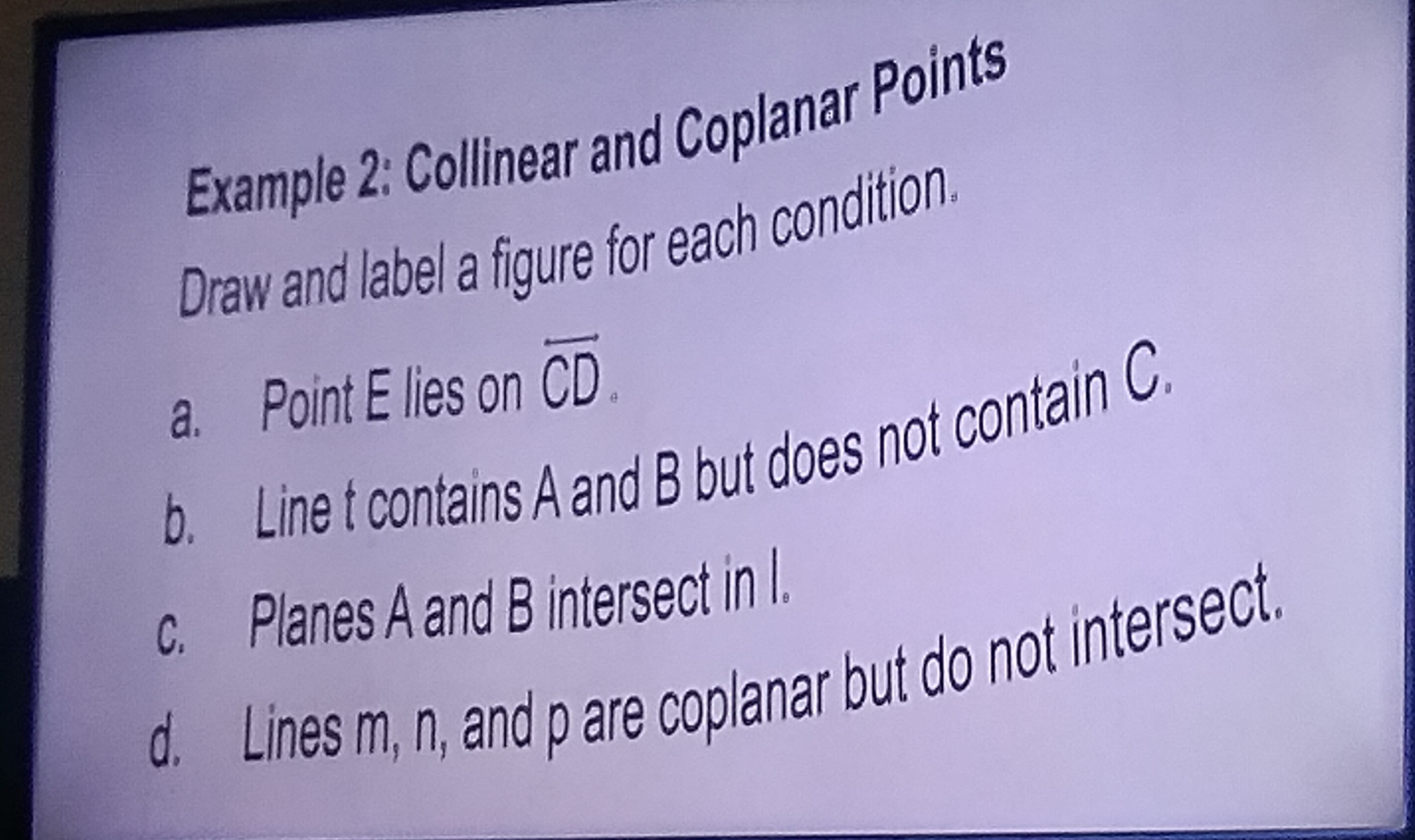 SOLVED: Example 2: Collinear and Coplanar Points Draw and label a figure for each condition. a ...
