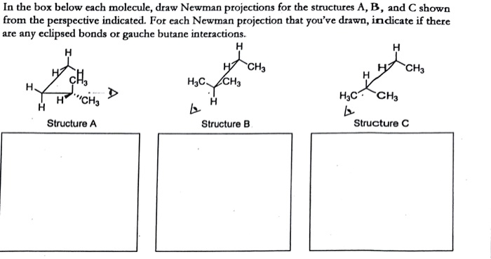 In the box below each molecule, draw Newman projections for the structures A, B, and C shown ...
