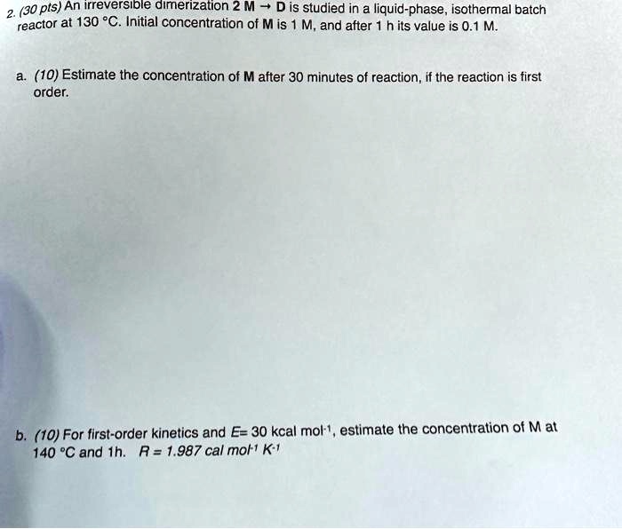 2. (30 pts) An irreversible dimerization 2M→ D is studied in a liquid-phase, isothermal batch ...