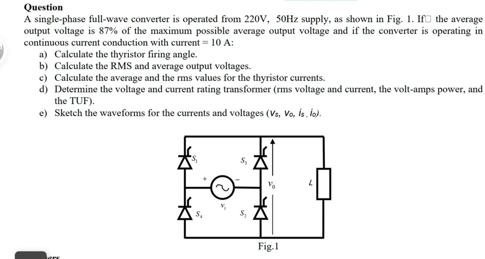 SOLVED: Question A single-phase full-wave converter is operated from 220V,50Hz supply, as shown ...