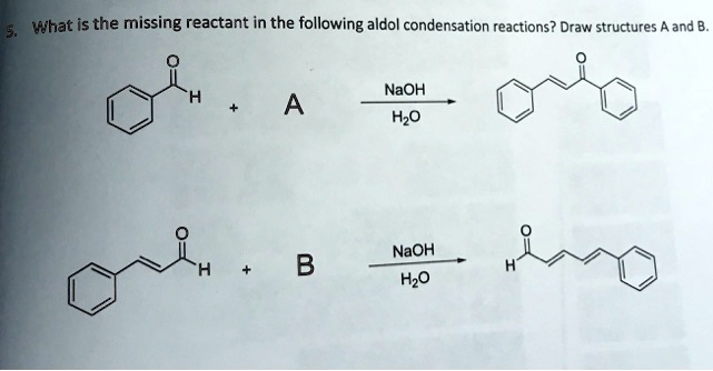 SOLVED: What is the missing reactant in the following aldol condensation reactions? Draw ...