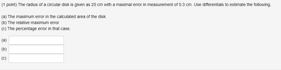 SOLVED: point) The radius of circular disk is given as 25 cm with maximal error in measurement ...