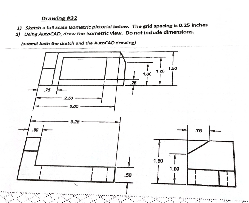 Drawing #32 1) Sketch a full scale isometric pictorial below. The grid ...