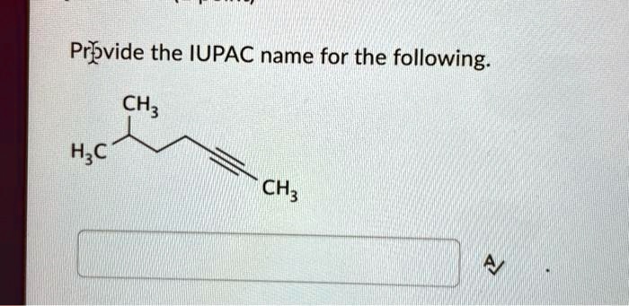 SOLVED: Pr5vide the IUPAC name for the following CH3 HC CH3