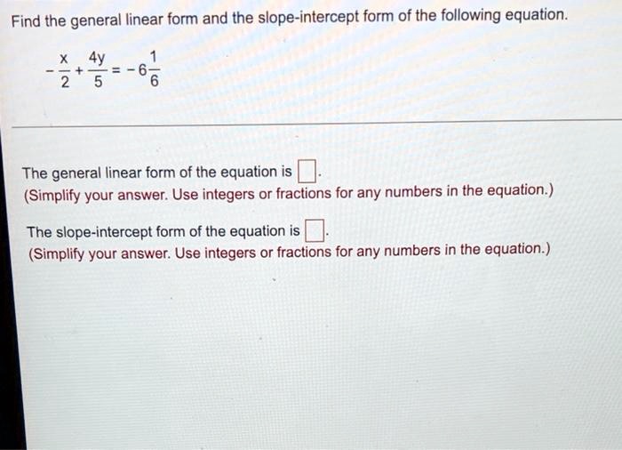 Find the general linear form and the slope-intercept form of the ...