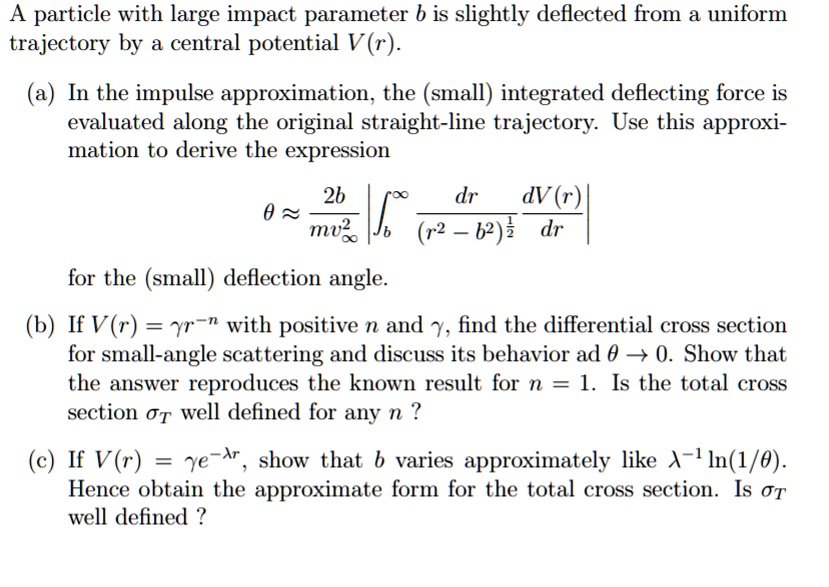 SOLVED: A particle with a large impact parameter b is slightly ...