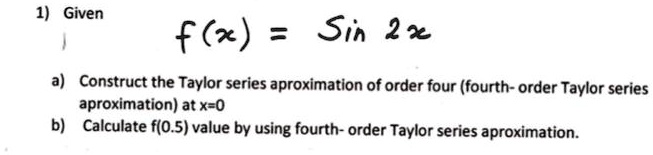 SOLVED: Given f() = Sin 2 * Construct the Taylor series aproximation of ...