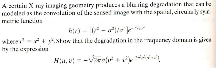 SOLVED: A certain X-ray imaging geometry produces a blurring degradation that can be modeled as ...