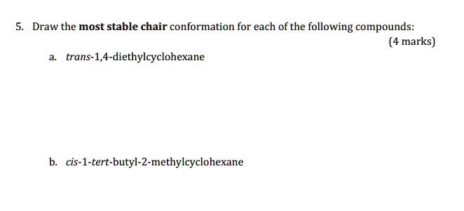 SOLVED: Draw the most stable chair conformation for each of the following compounds: marks ...