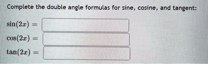SOLVED: Complete the double angle formulas for sine, cosine, and ...