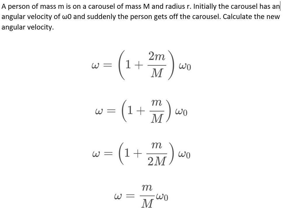 SOLVED: A person of mass m is on a carousel of mass M and radius r. Initially the carousel has ...