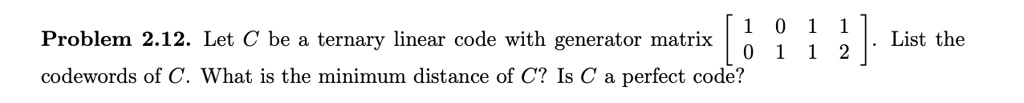 Solved Problem 212 Let C Be A Ternary Linear Code With Generator Matrix Codewords Of C What 9789