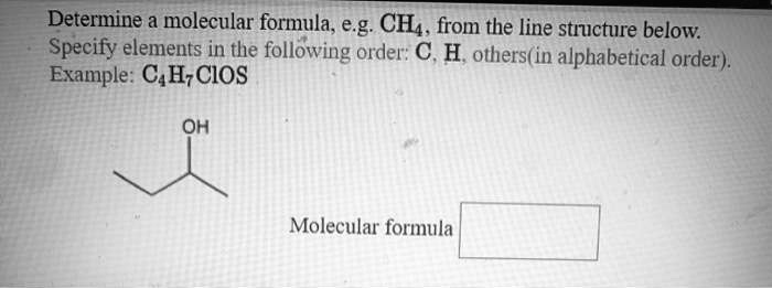 SOLVED: Determine a molecular formula; e.g. CH, from the line structure below. Specify elements ...