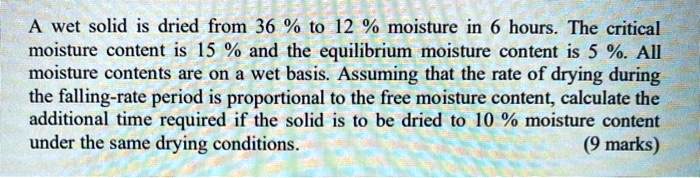 A wet solid is dried from 36% to 12% moisture in 6 hours. The critical ...