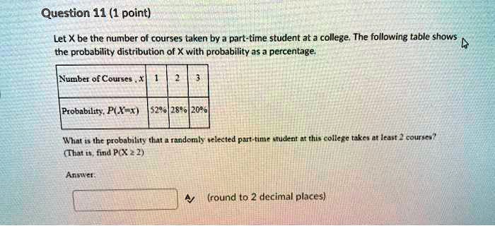 SOLVED: Question 11 (1 point) Let X be the number Of courses taken by a ...