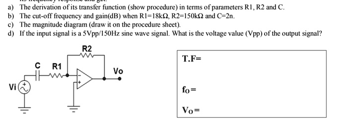 SOLVED: a) The derivation of its transfer function (show procedure) in terms of parameters R1 ...