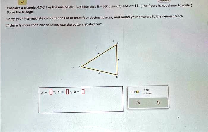 Consider a triangle ABC like the one below. Suppose that B = 30^∘, a = 62, and c = 11. (The ...