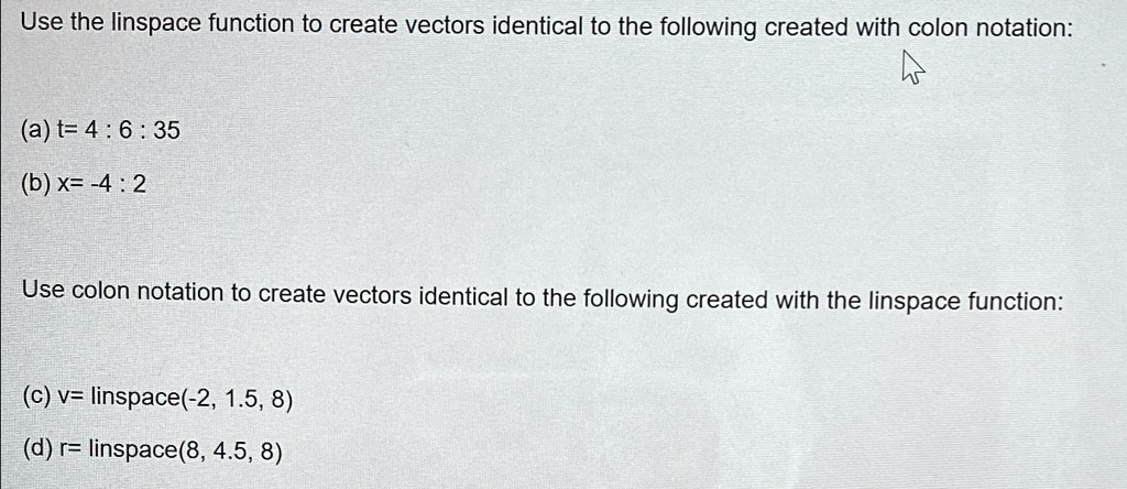 Use The Linspace Function To Create Vectors Identical To The Following Created With Colon 4060