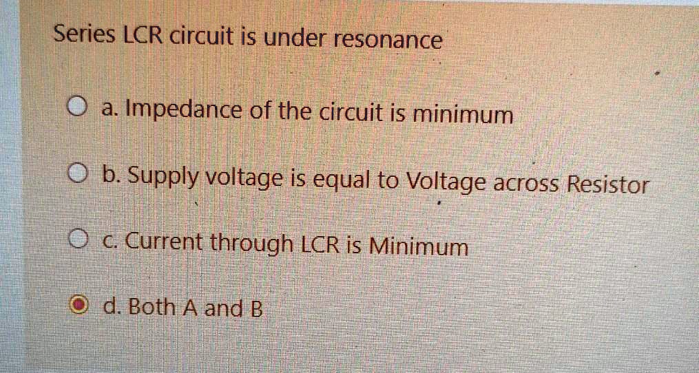SOLVED: Series LCR circuit is under resonance. a. Impedance of the circuit is minimum. b. Supply ...