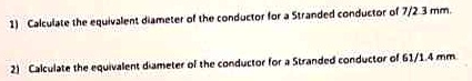 1) Calculate the equivalent diameter of the conductor for a...