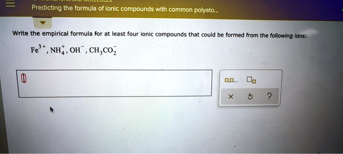 SOLVED: Predicting the formula of ionic compounds with common polyatomic ions Write the ...
