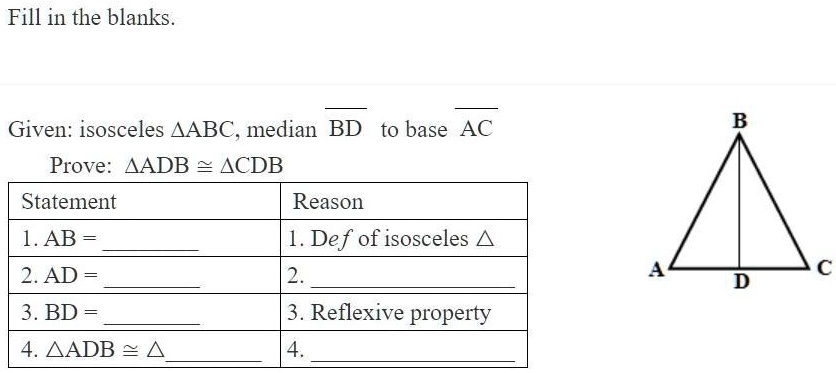 [GET ANSWER] Fill in the blanks. Given: isosceles ABC, median BD to base AC Prove: ADB ≅ CDB ...