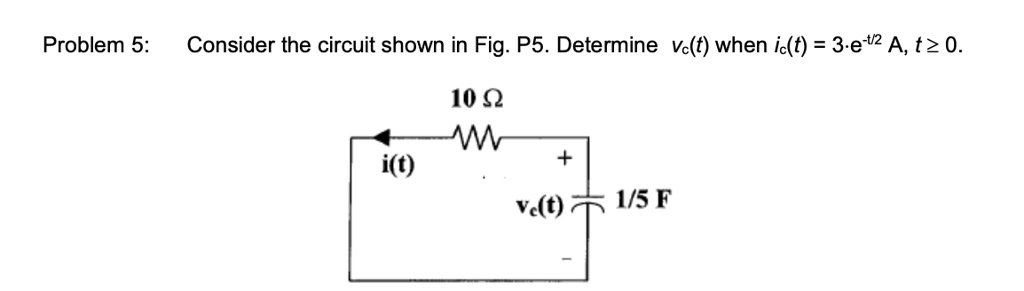 SOLVED: Problem 5: , Consider the circuit shown in Fig. P5. Determine v(c)(t) when i(c)(t)=3*e ...
