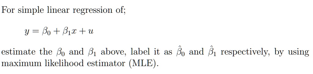 For simple linear regression of; y = β0 + β1x + u estimate the β0 and β1 above, label it as β̂0 ...