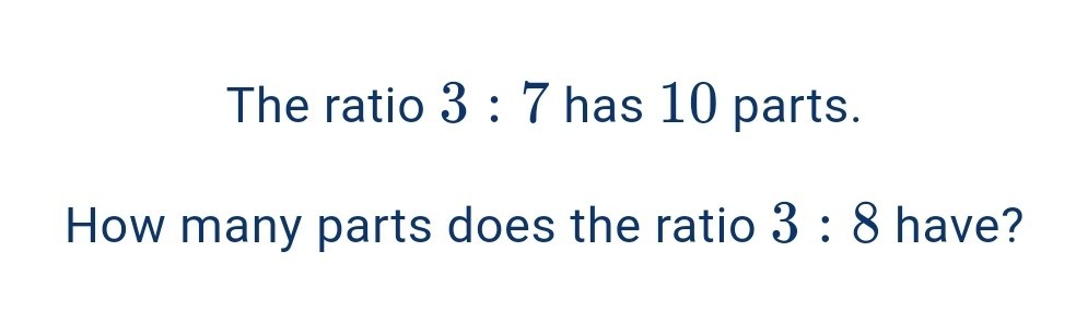 SOLVED: The ratio 3: 7 has 10 parts. How many parts does the ratio 3: 8 ...