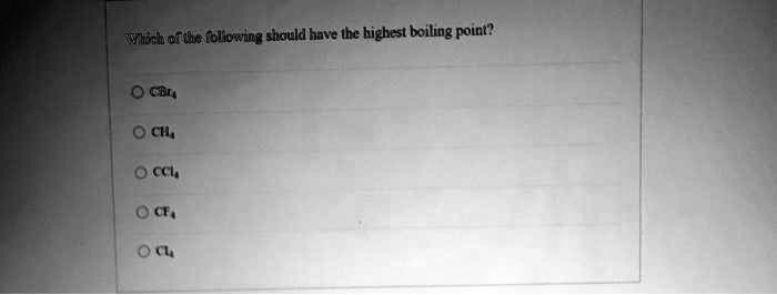 SOLVED: wboah ortbe folloeng shauld have thc highest boiling point? Cp ...