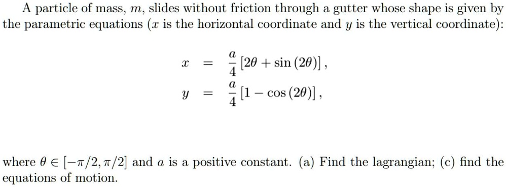 SOLVED: A particle of mass, m, slides without friction through a gutter whose shape is given by ...