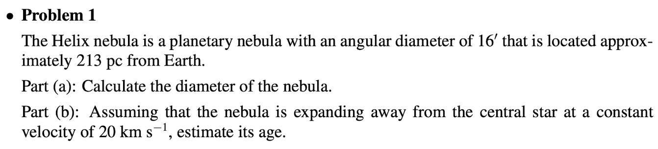 - Problem 1 The Helix nebula is a planetary nebula with an angular diameter of 16^' that is ...