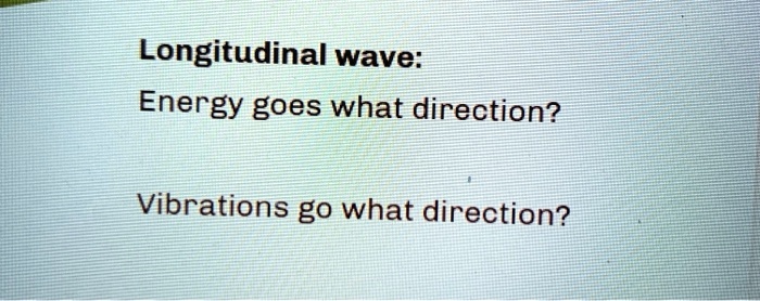 Longitudinal wave: Energy goes what direction? Vibrations go what ...
