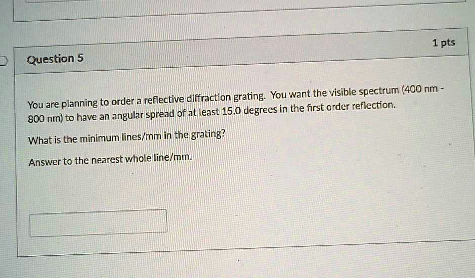 SOLVED: 1 pts Question 5 diffraction grating: You want the visible ...